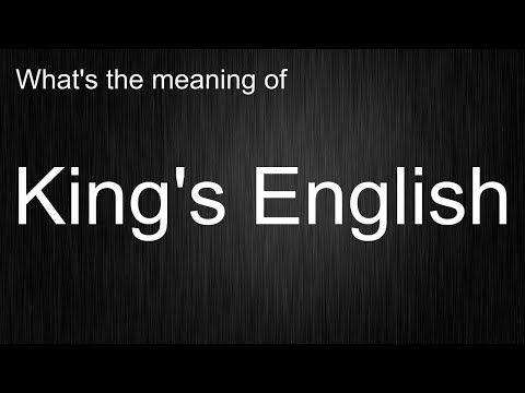 Using "King's English"? Here's Exactly Meaning and How It's Pronounced