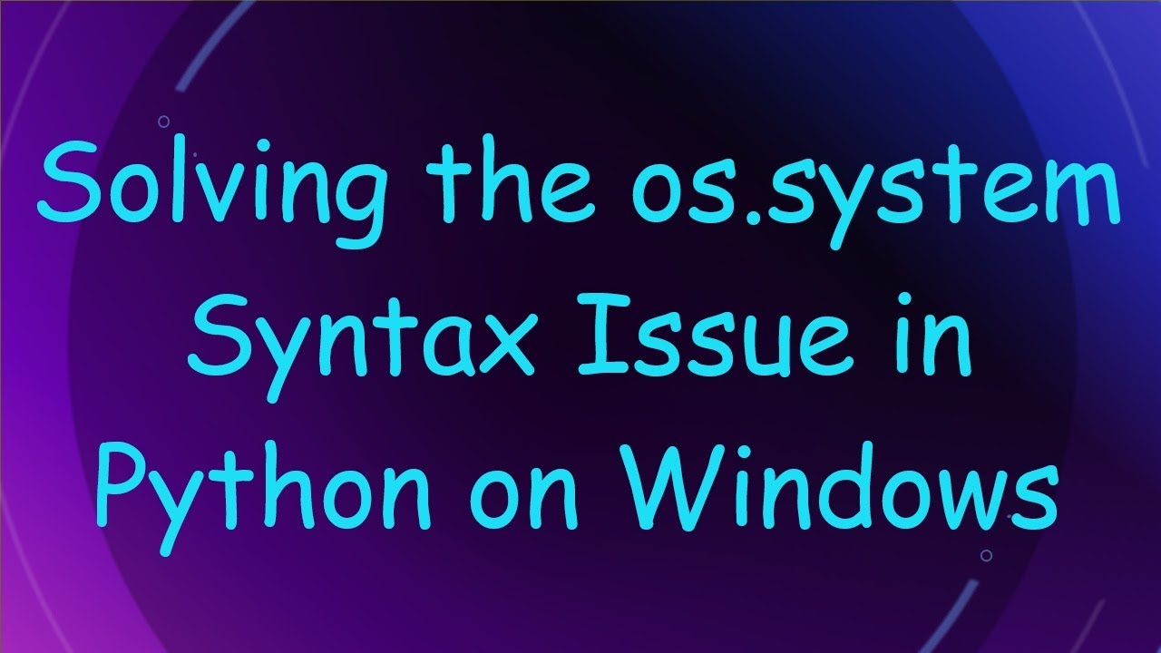 Solving the os.system Syntax Issue in Python on Windows