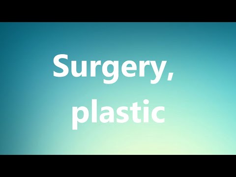 Surgery, plastic - Medical Definition and Pronunciation