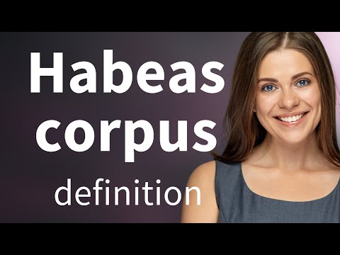 Habeas corpus — meaning of HABEAS CORPUS