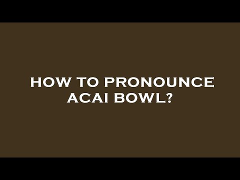 How to pronounce acai bowl?