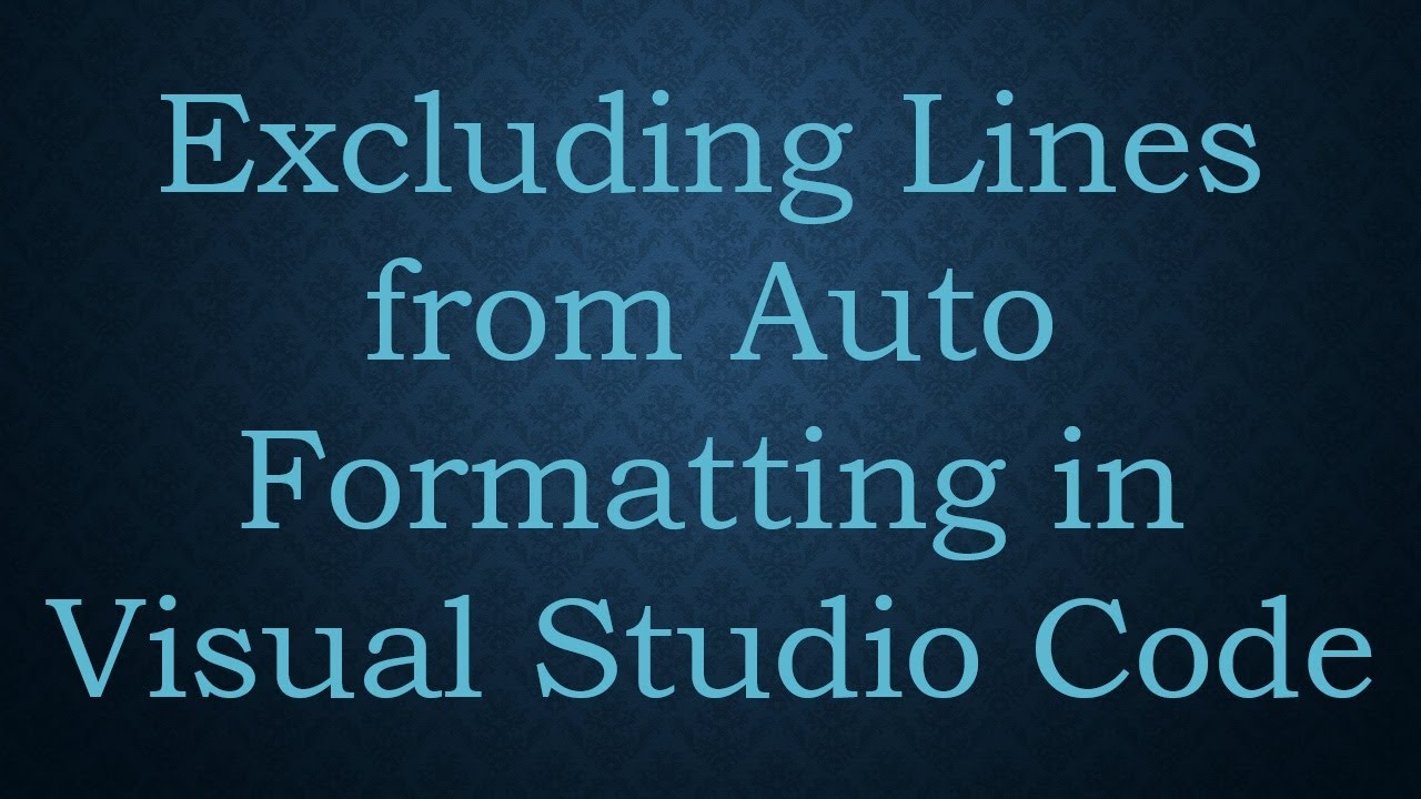 Excluding Lines from Auto Formatting in Visual Studio Code