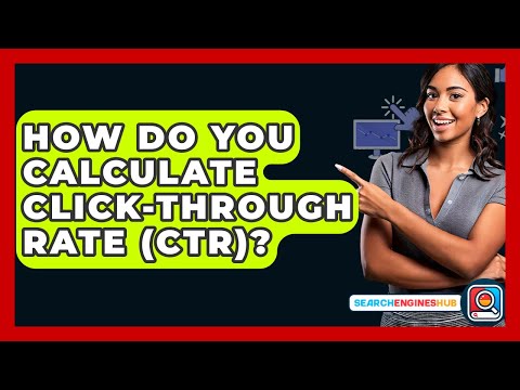 How Do You Calculate Click-Through Rate (CTR)? - SearchEnginesHub.com