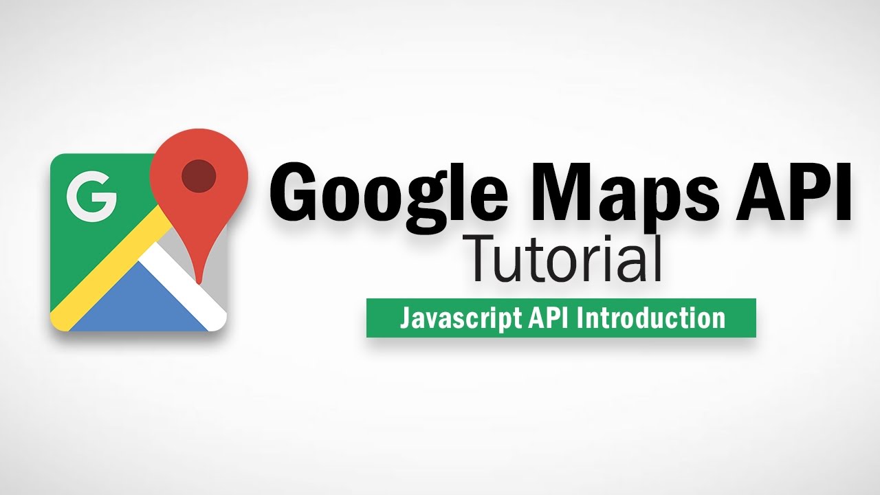 Google Maps Javascript API Tutorial - Introduction