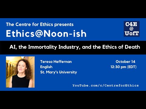 Teresa Heffernan, AI, the Immortality Industry, and the Ethics of Death (Ethics@Noon)