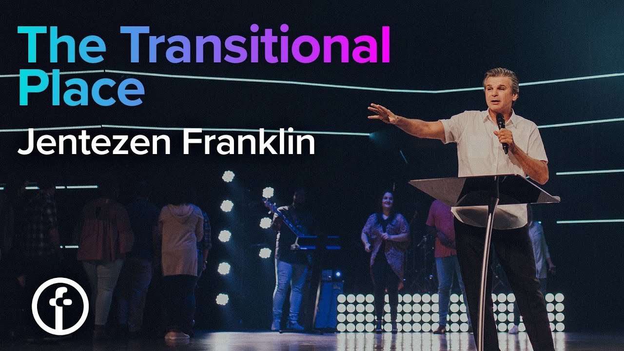 The Transitional Place by Pastor Jentezen Franklin | Free Chapel