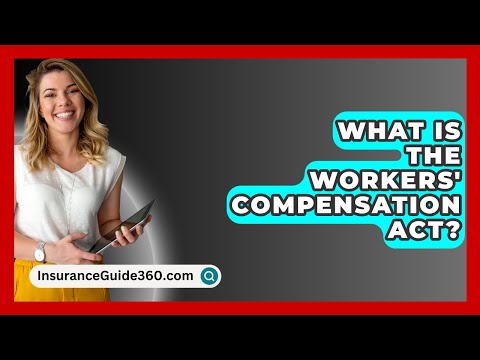 What Is the Workers' Compensation Act? - InsuranceGuide360.com
