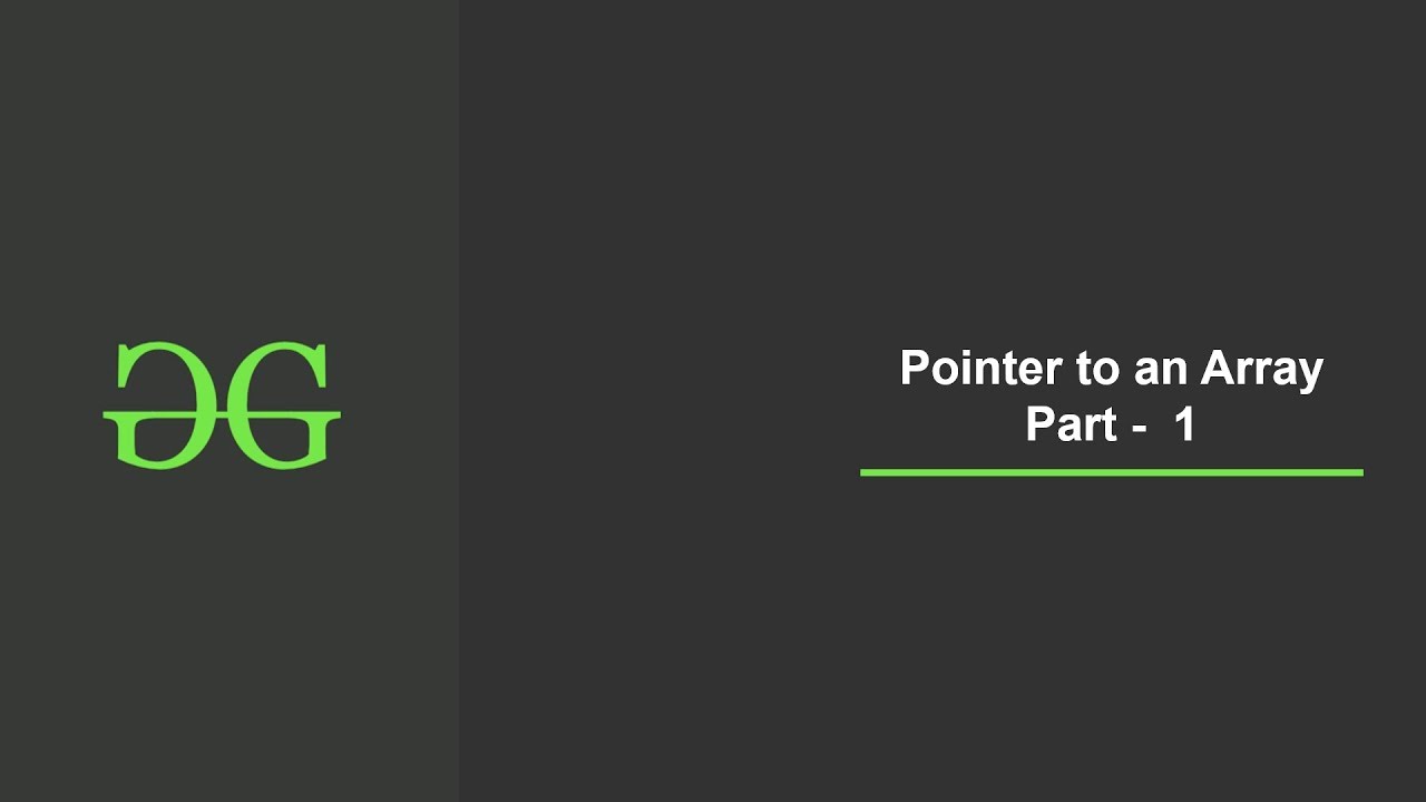 Pointer to an Array PART - 1 | GeeksforGeeks