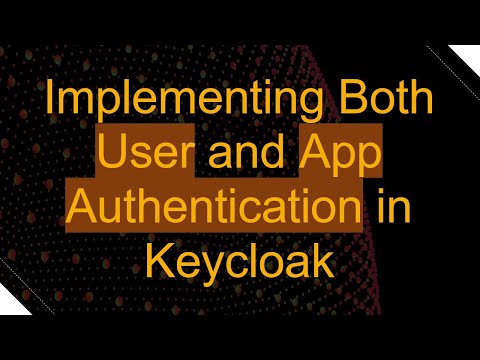 Implementing Both User and App Authentication in Keycloak