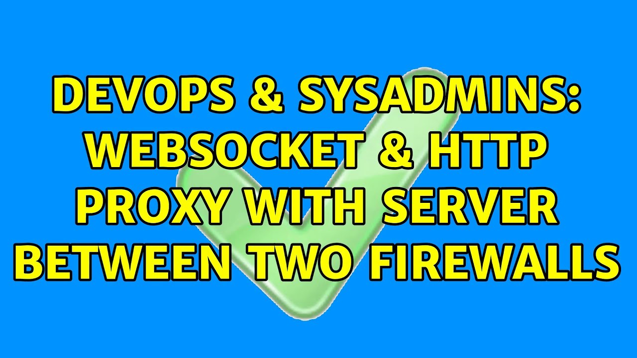 DevOps & SysAdmins: Websocket & HTTP proxy with server between two firewalls (2 Solutions!!)