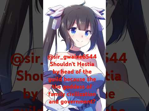 Shouldn't Hestia be head of the guild in Danmachi because she is the goddess of civilisation?