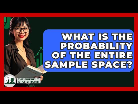 What Is The Probability Of The Entire Sample Space? - The Friendly Statistician