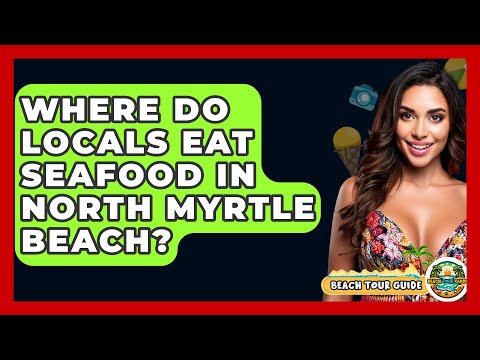 Where Do Locals Eat Seafood In North Myrtle Beach? - Beach Tour Guide