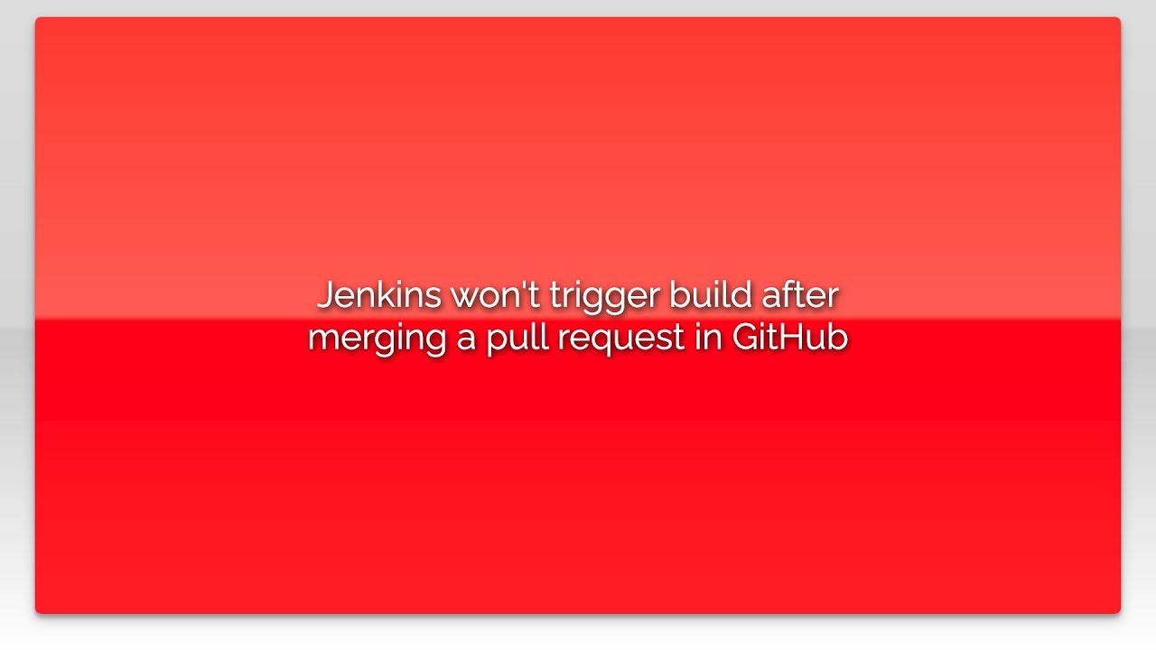 Jenkins won't trigger build after merging a pull request in GitHub