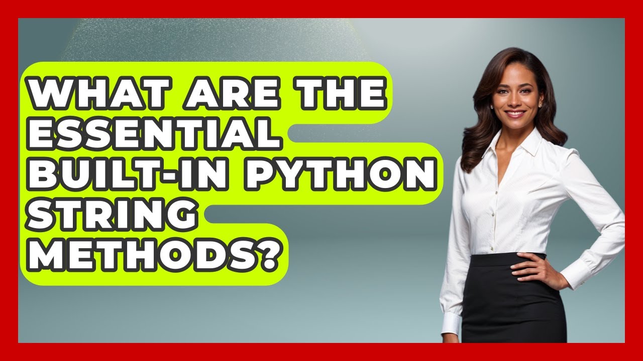 What Are The Essential Built-in Python String Methods? - Python Code School