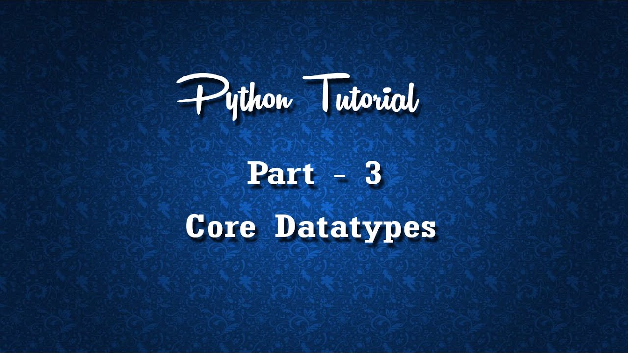#python Python-Tutorial 3 - Core Datatypes