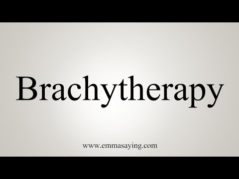 How To Say Brachytherapy