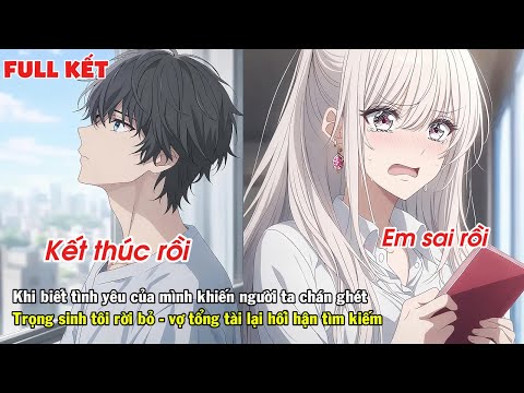 FULL | BỊ VỢ TỔNG TÀI LẠNH LÙNG VỨT BỎ ĐẾN CHỚT TRỌNG SINH TÔI RỜI ĐI ...