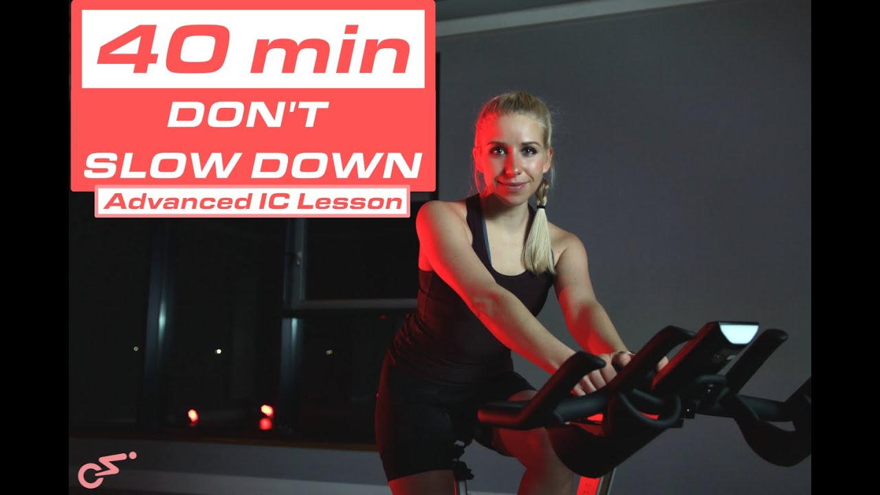DON'T SLOW DOWN - 40 Min Adavanced Indoor Cycling Lesson