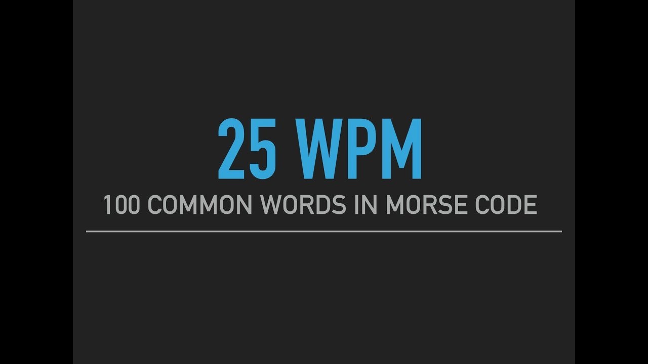 100 most common English words in Morse Code @25wpm