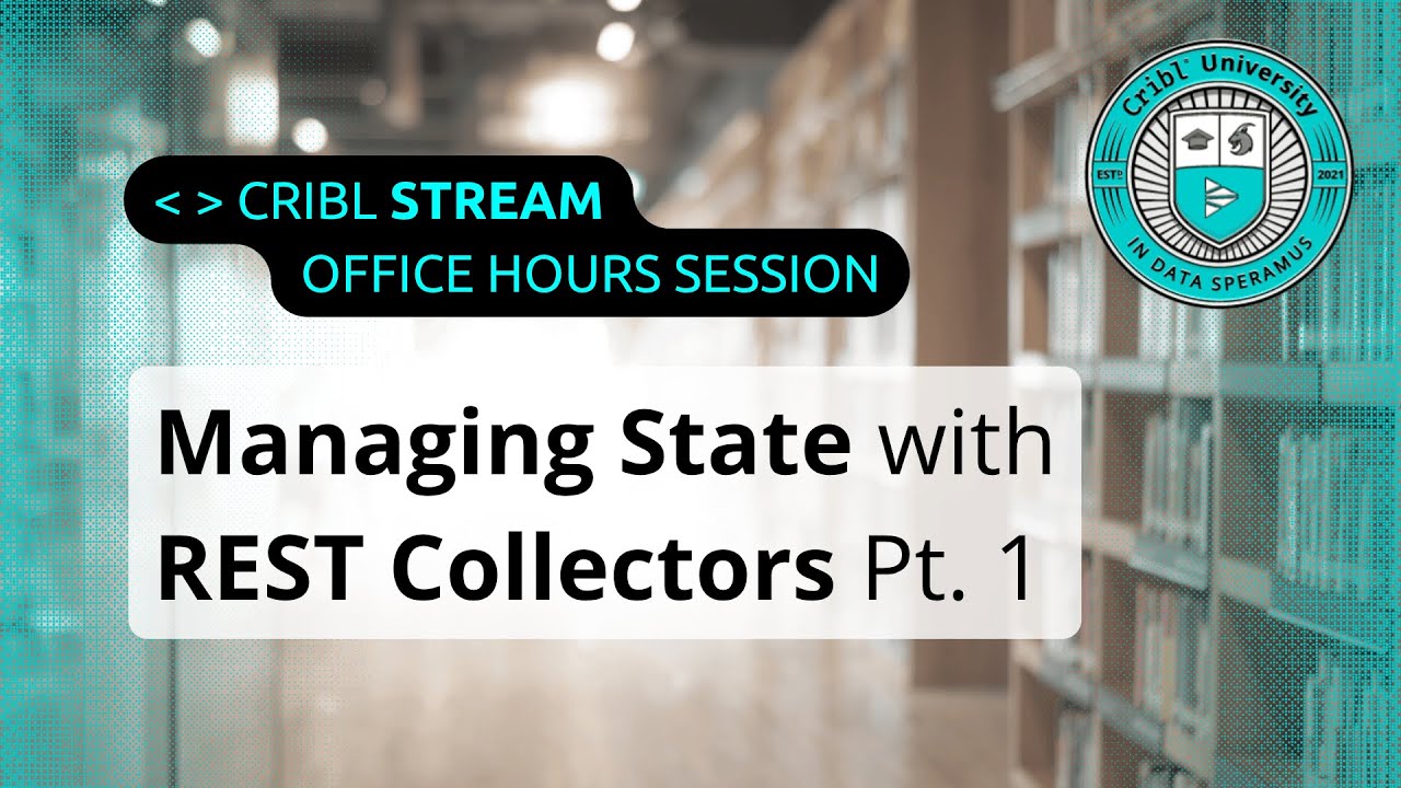 How to Manage State with REST API Collectors in Cribl Stream Pt. 1 (Walkthrough)
