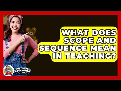 What Does Scope And Sequence Mean In Teaching? - Childhood Education Zone