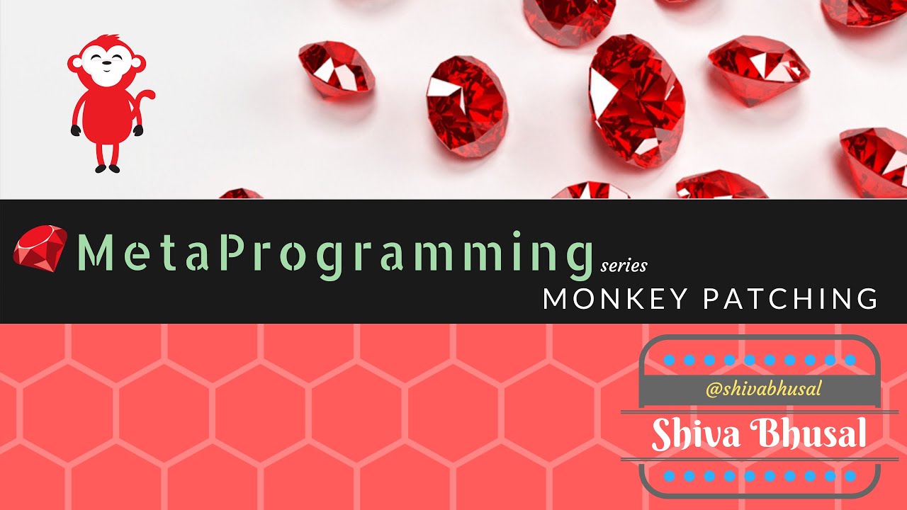 Ruby Metaprogramming Series: Ep3 : Monkey Patching