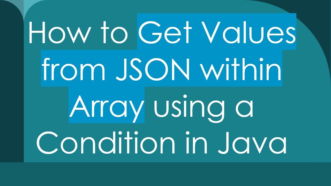 How to Get Values from JSON within Array using a Condition in Java