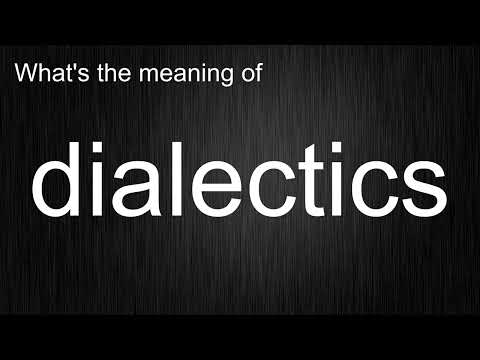What's the meaning of "dialectics", How to pronounce dialectics?