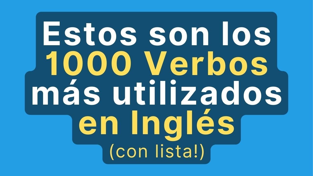 Estos son los 1000 Verbos más Utilizados en Inglés