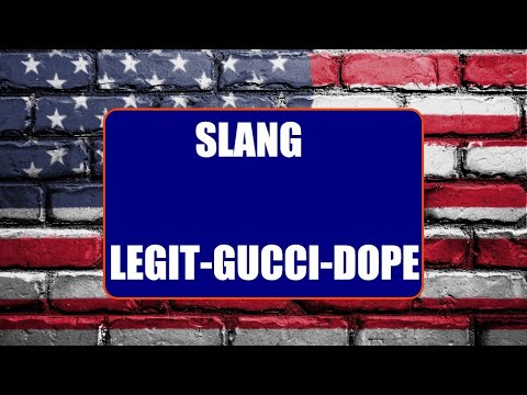 English slang words | LEGIT, GUCCI, DOPE. How they can be used?