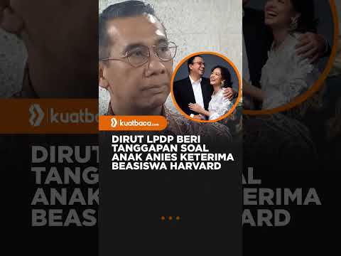 DIRUT LPDP BERI TANGGAPAN SOAL ANAK ANIES KETERIMA BEASISWA HARVARD #aniesbaswedan #lpdp #beasiswa