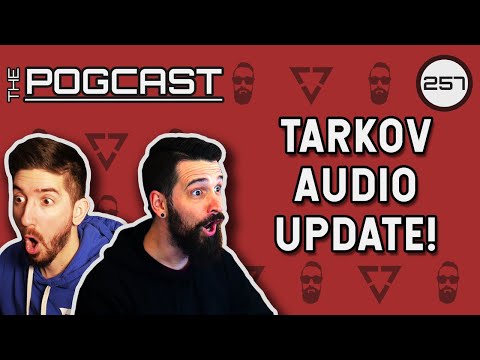 Audio Updates & Huge Quality of Life Changes in Tarkov! - Pogcast 257