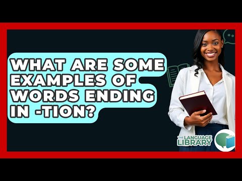 What Are Some Examples Of Words Ending In -tion? - The Language Library