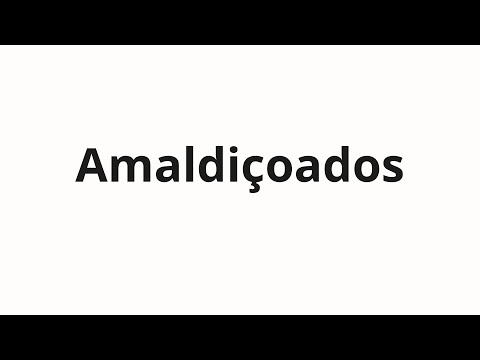 How to pronounce Amaldiçoados