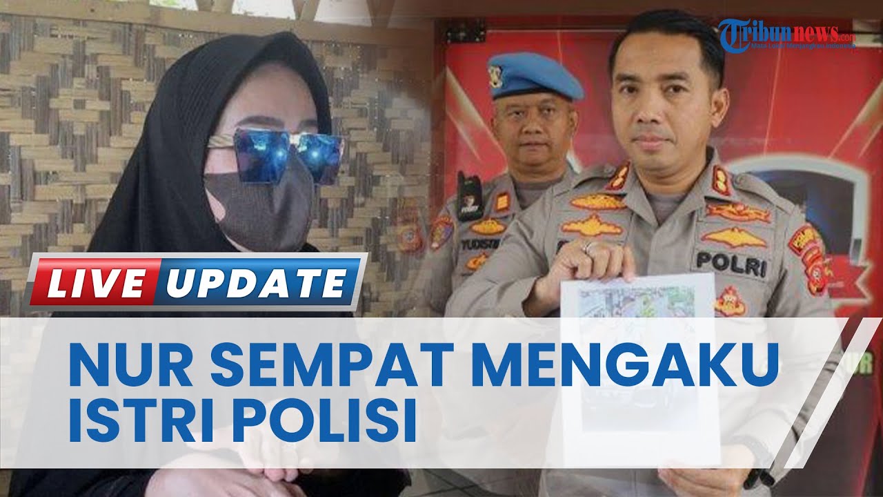 Pengakuan Nur Sebelumnya Ngaku Istri Polisi namun Dibantah Kapolres ... Pengakuan Nur Sebelumnya Ngaku Istri Polisi namun Dibantah Kapolres ...