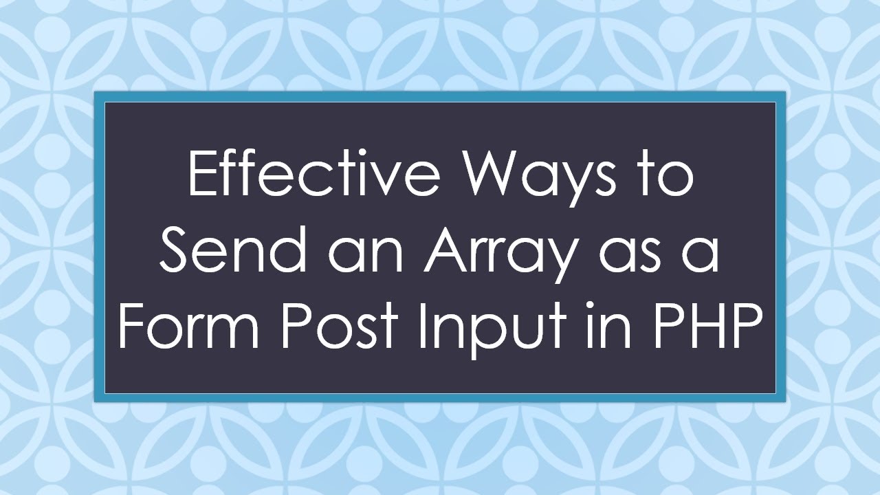 Effective Ways to Send an Array as a Form Post Input in PHP