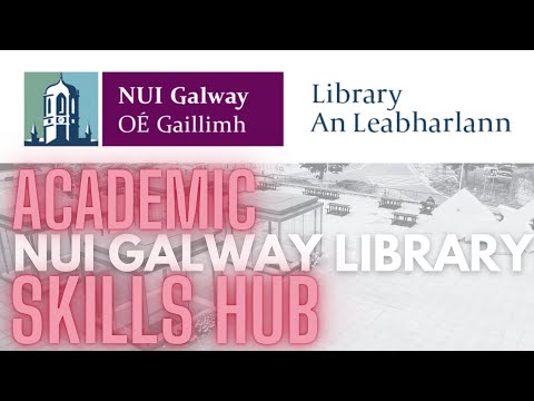 What NUI Galway Library can offer you - Academic Skills Hub