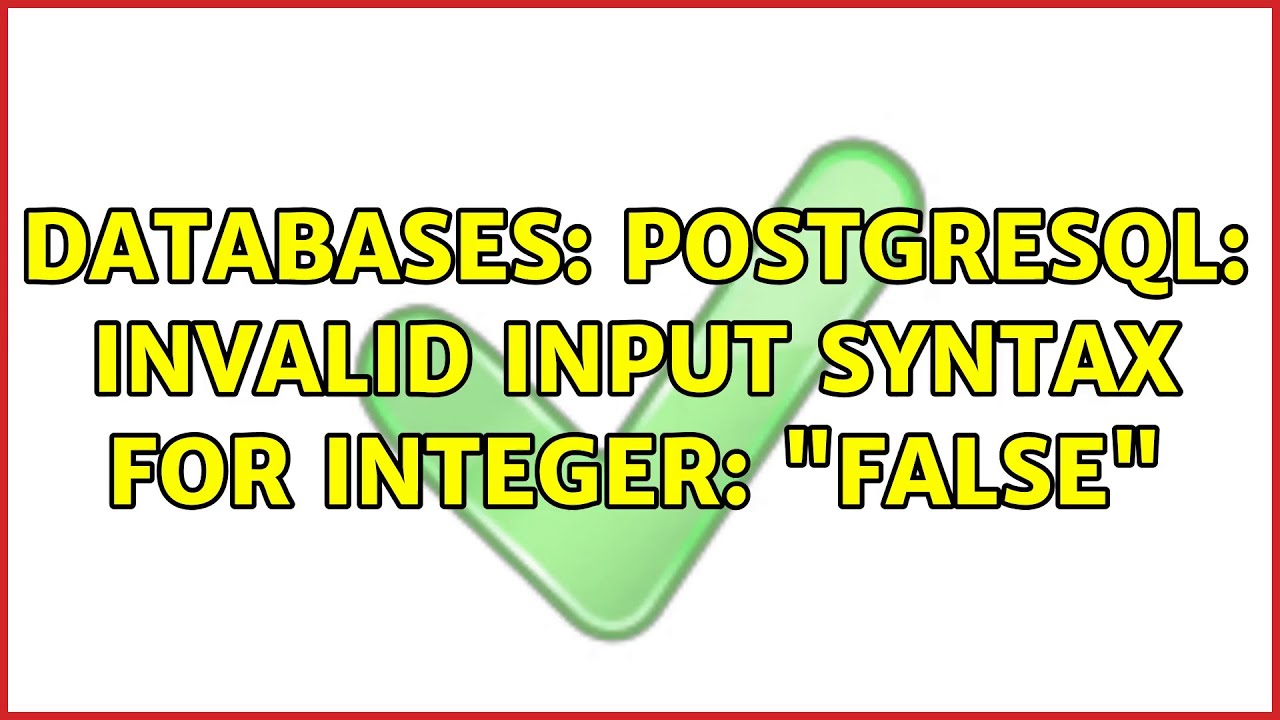 Databases: Postgresql: invalid input syntax for integer: 