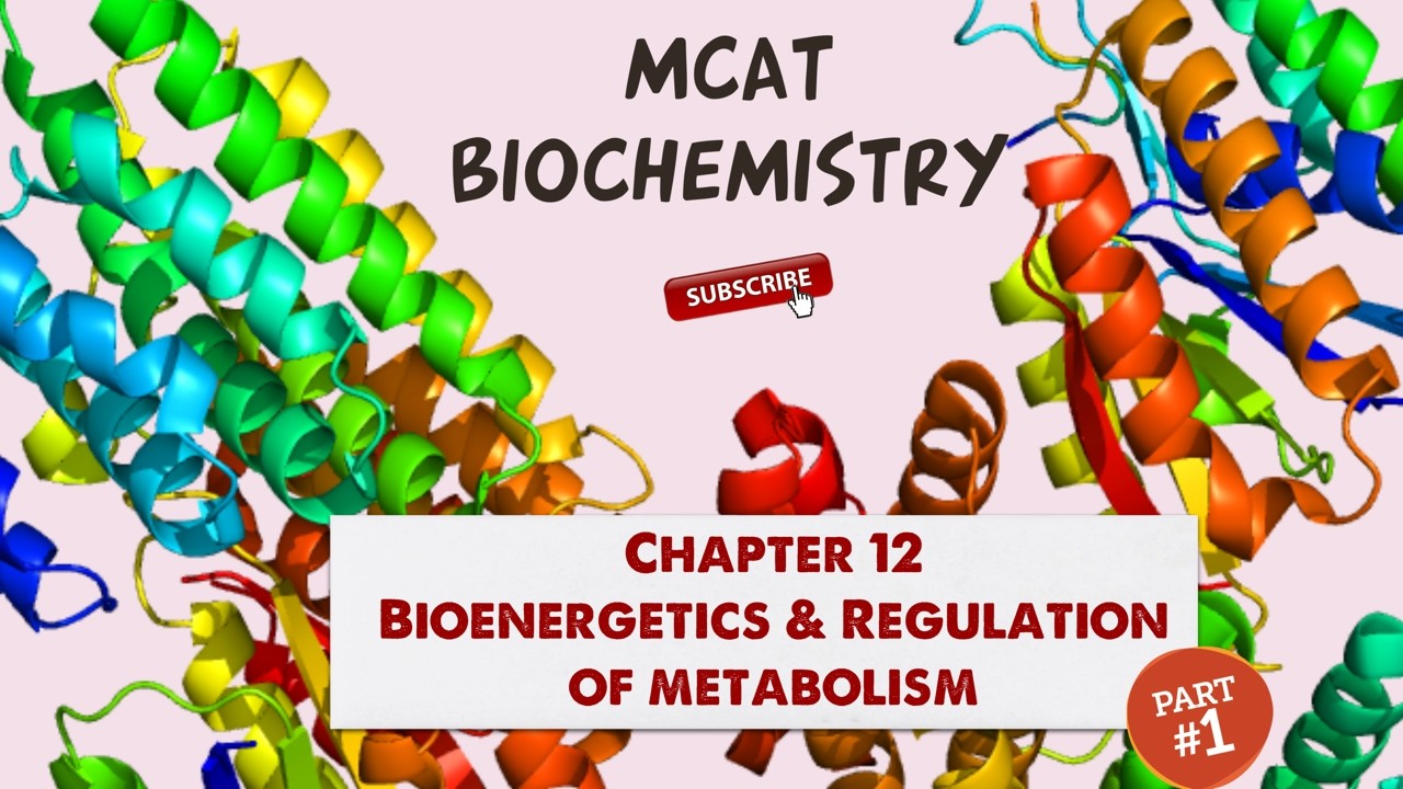 MCAT Biochemistry: Chapter 12 - Bioenergetics and Regulation of Metabolism (1/2)