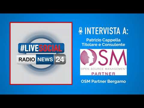 Intervista da LiveSocial e RadioNews24 a Patrizio Cappella di OSM Partner Bergamo