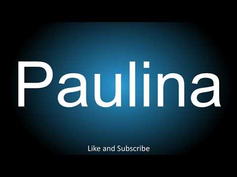 How to correctly pronounce - Paulina.