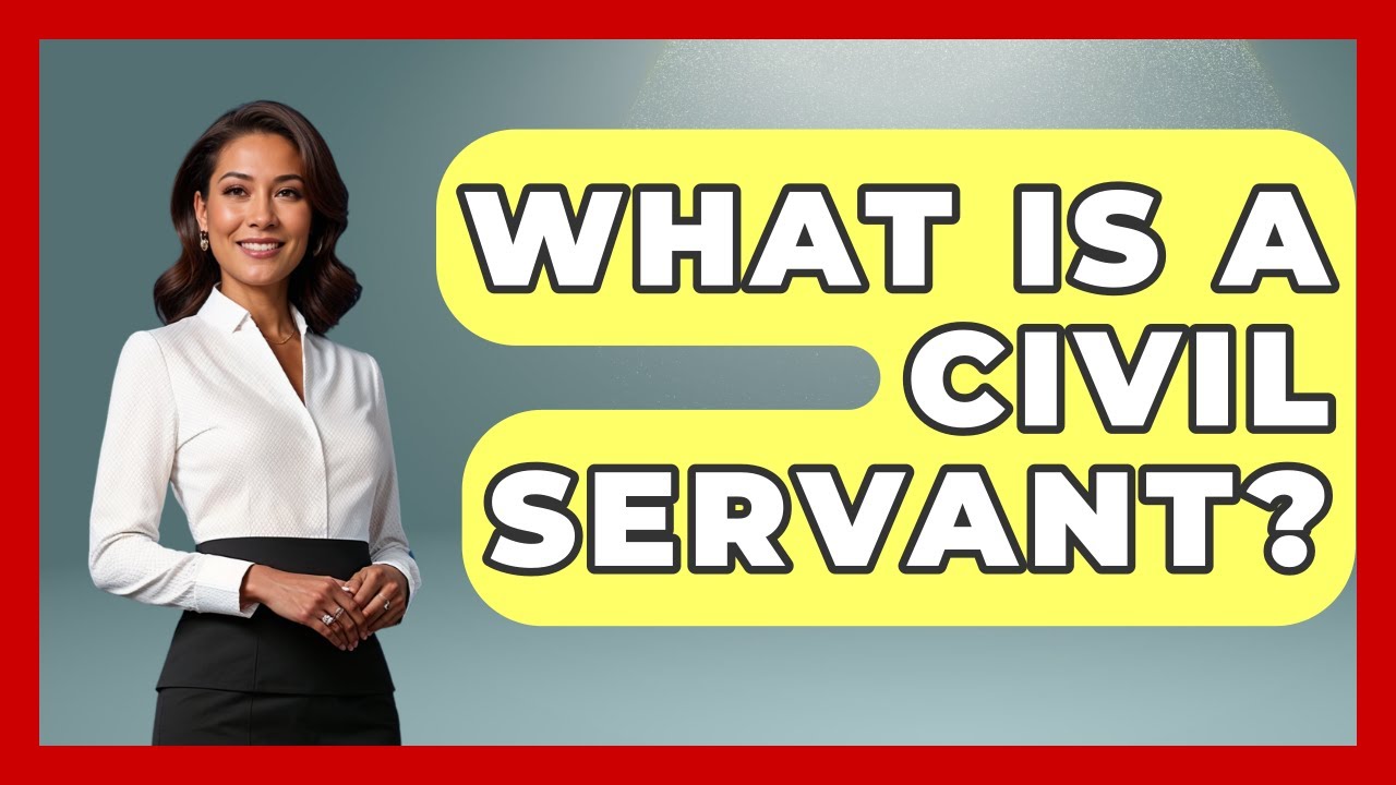 What Is A Civil Servant? - Making Politics Simple