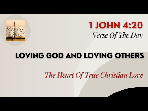 Verse Of The Day | 1 John 4:20 | Loving God And Loving Others | August 11, 2024