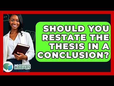 Should You Restate The Thesis In A Conclusion? - The Language Library
