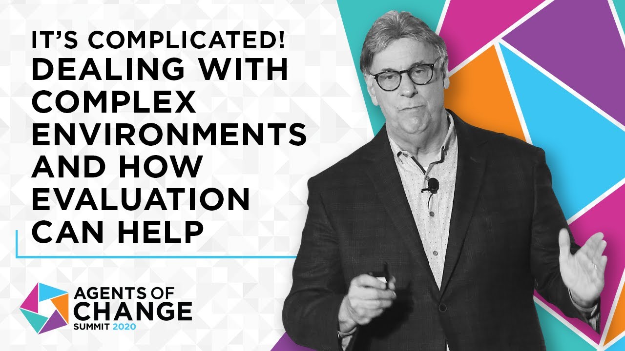 Dealing with Complex Environments and How Evaluation Can Help | Agents of Change Summit 2020