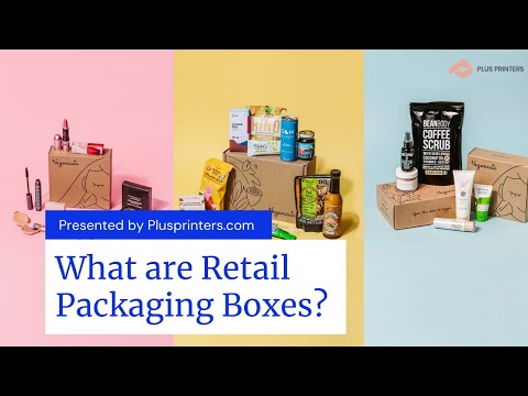 What are Retail Packaging Boxes? | Retail Packaging Meaning | Ideas for Small Business Order