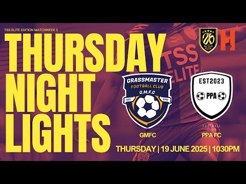 [LIVESTREAM] TSS ELITE EDITION | GRASSMASTER FOOTBALL CLUB vs PPA FC | 19.06.25 10:30PM