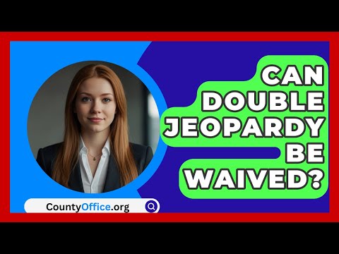 Can Double Jeopardy Be Waived? - CountyOffice.org