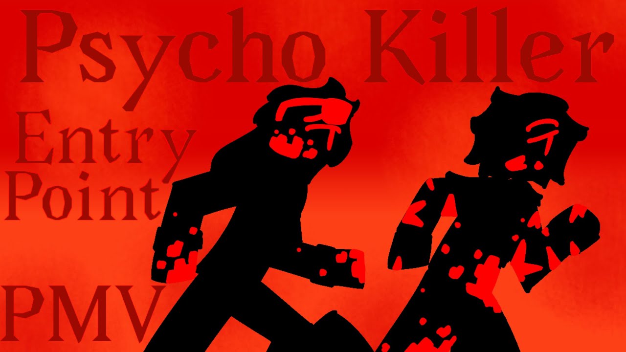 PSYCHO KILLER - ENTRY POINT PMV